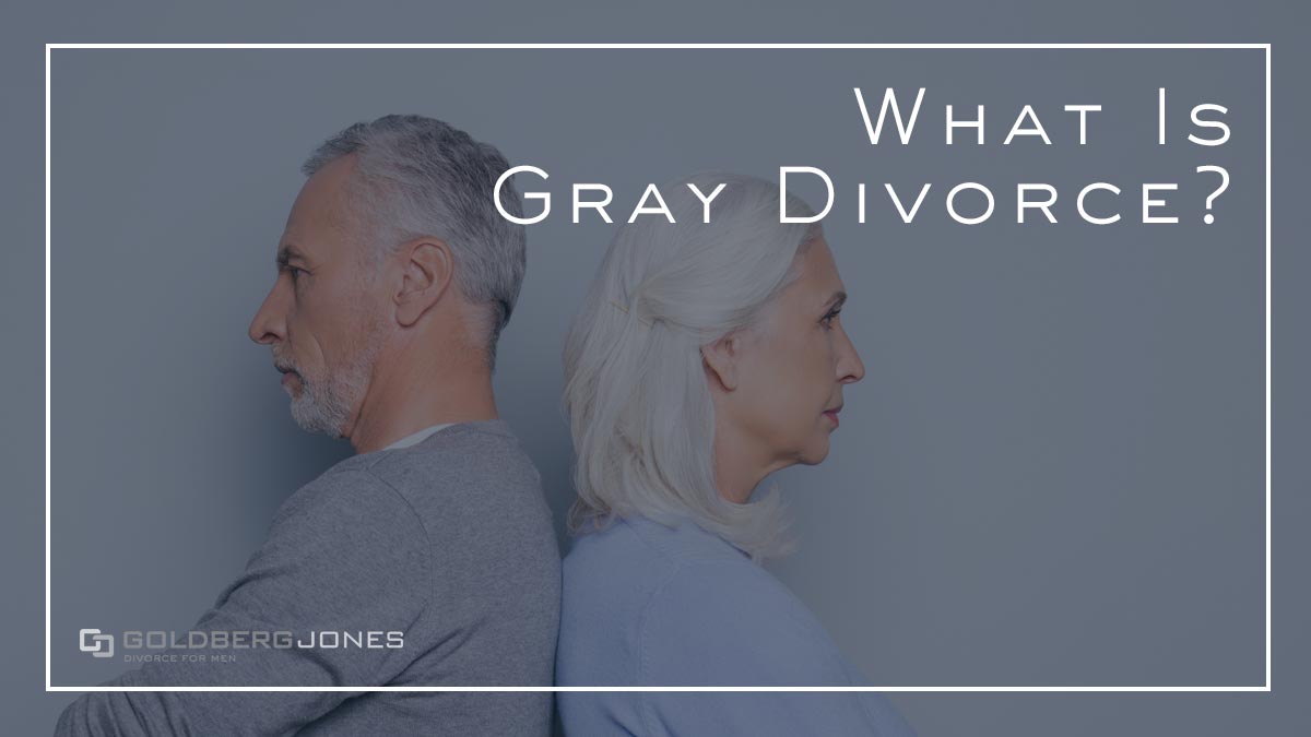 What is a Gray Divorce? | Goldberg Jones | San Diego, CA