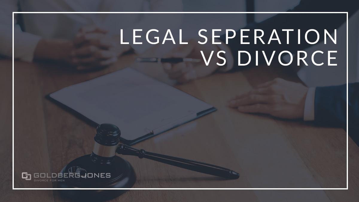What is Legal Separation in CA? | Goldberg Jones