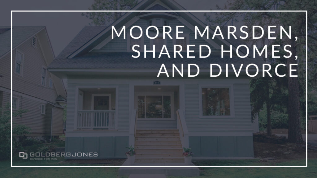 Moore Marsden And Shared Homes | Divorce Lawyers For Men